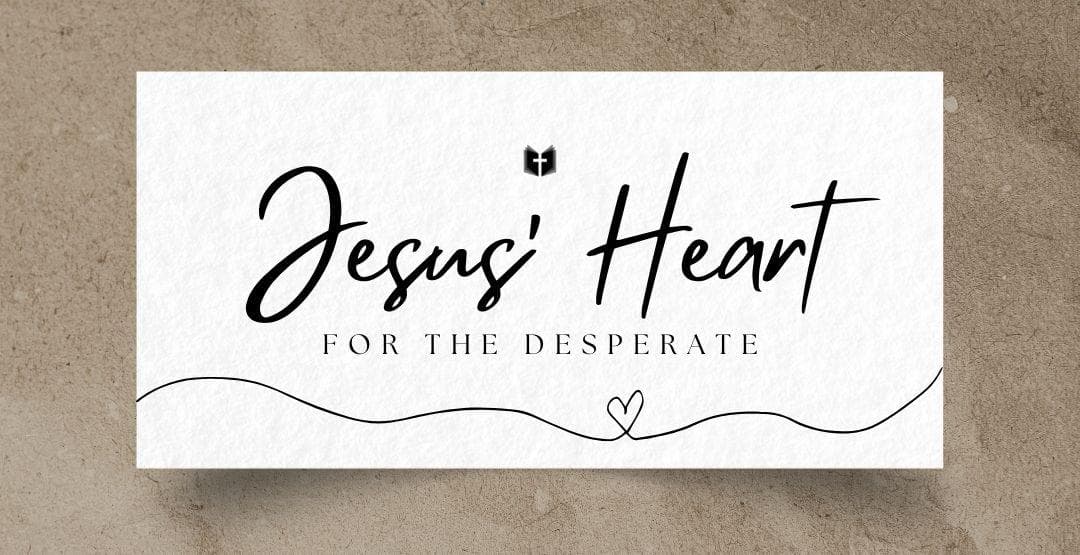 Jesus' Heart for the Desperate - Bible Reading Plan - Life Bible