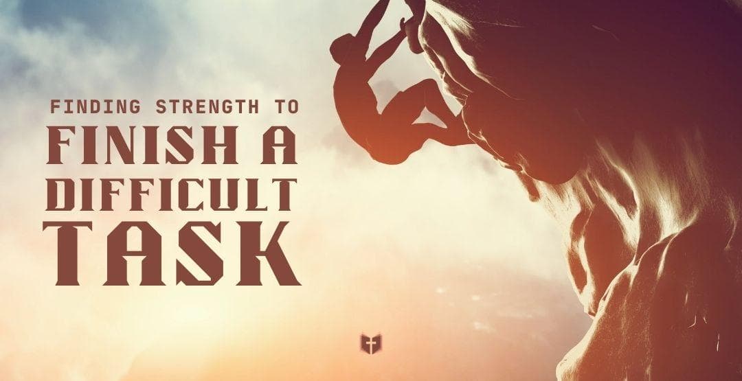 Finding Strength to Finish a Difficult Task - Devotional Reading Plan ...