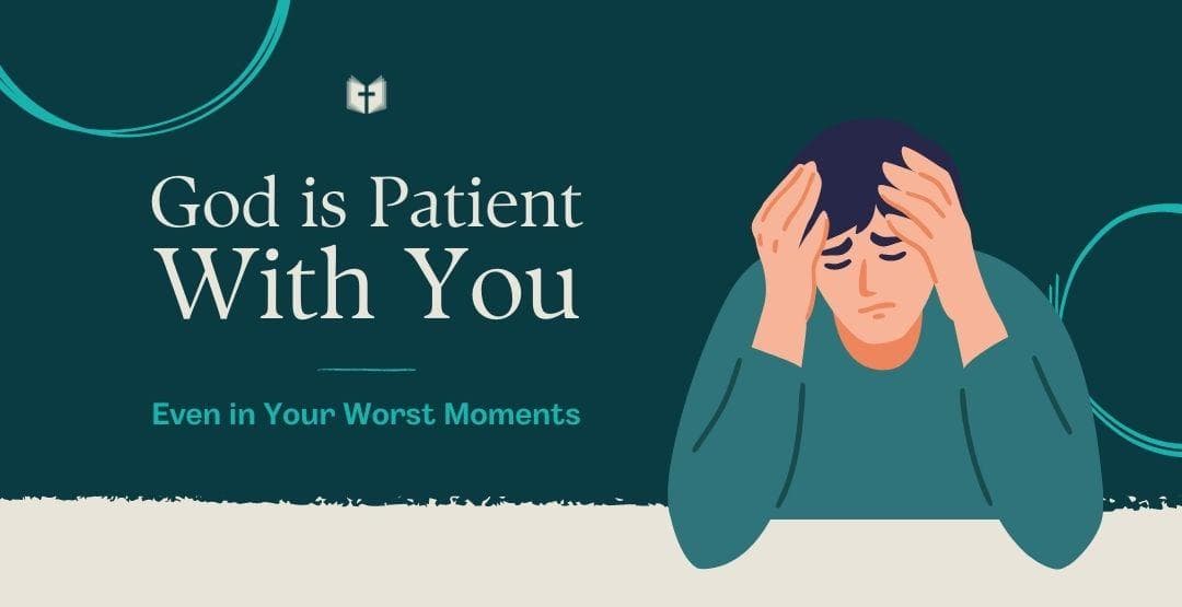 God is Patient With You - Even in Your Worst Moments - Devotional ...