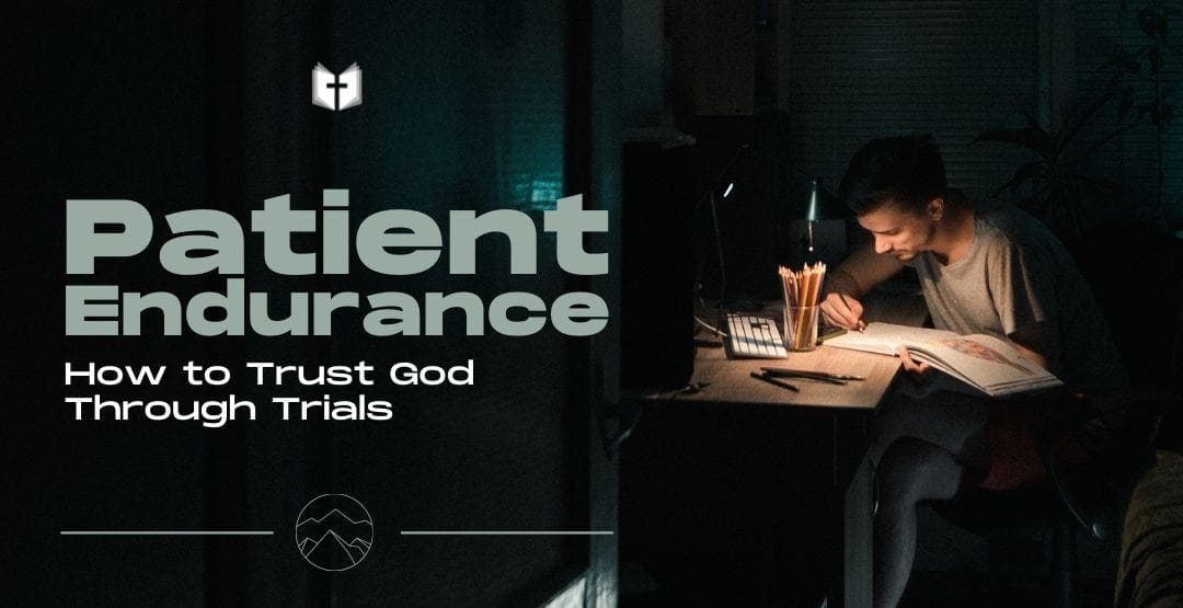 Patient Endurance: How to Trust God Through Trials - Devotional Reading ...