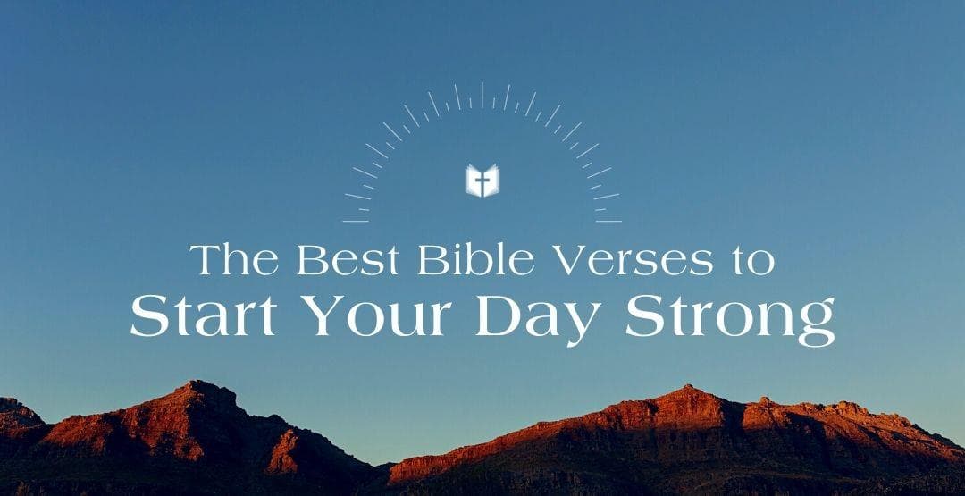 The Best Bible Verses to Start Your Day Strong - Bible Reading Plan ...