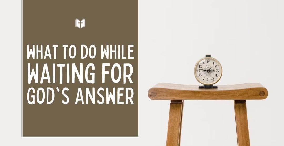 What to Do While Waiting for God's Answer - Bible Reading Plan - Life Bible