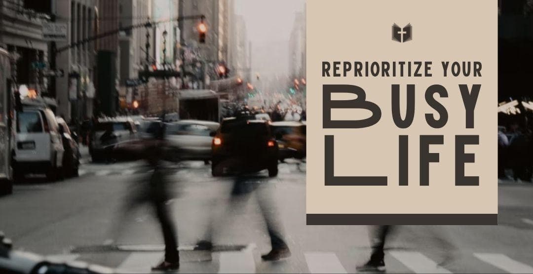 Reprioritize Your Busy Life - Devotional Reading Plan - Life Bible