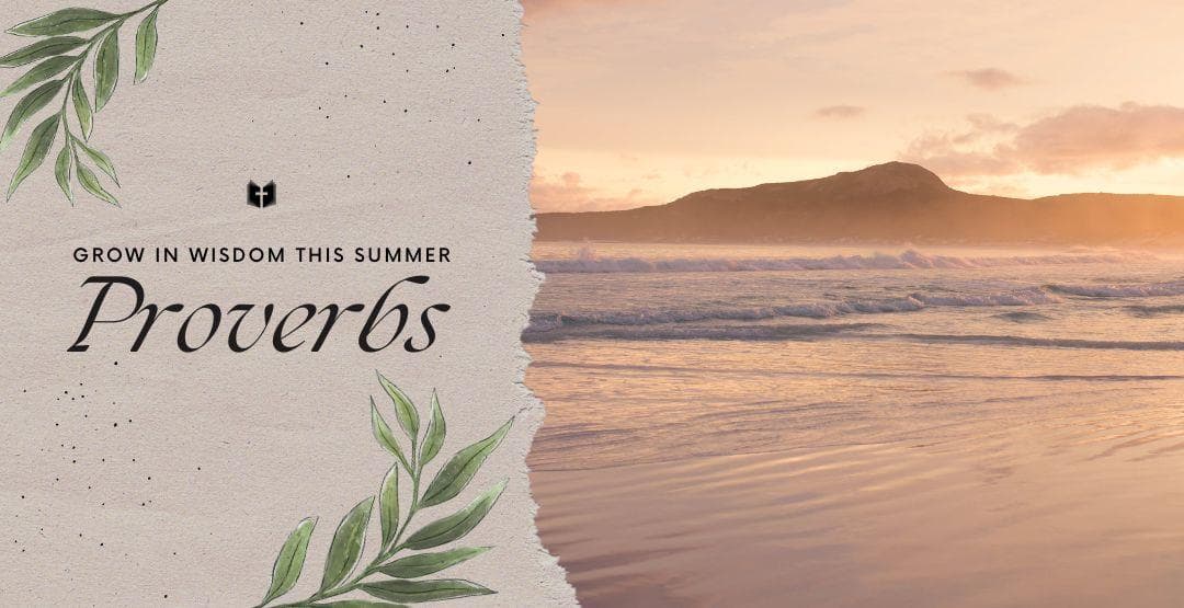 Grow in Wisdom this Summer: Proverbs - Bible Reading Plan - Life Bible