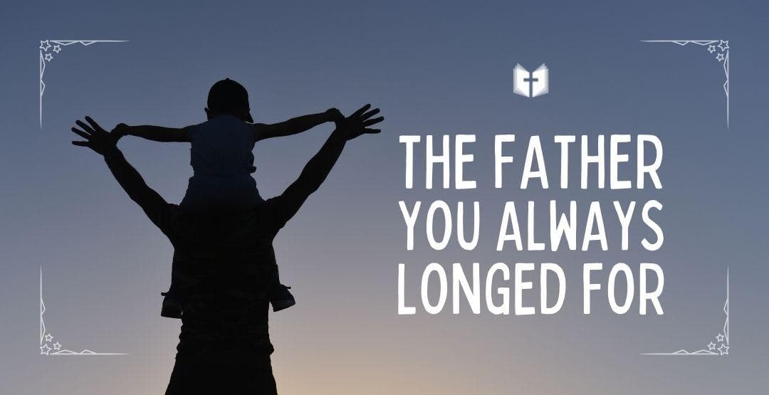The Father You Always Longed For - Bible Reading Plan - Life Bible